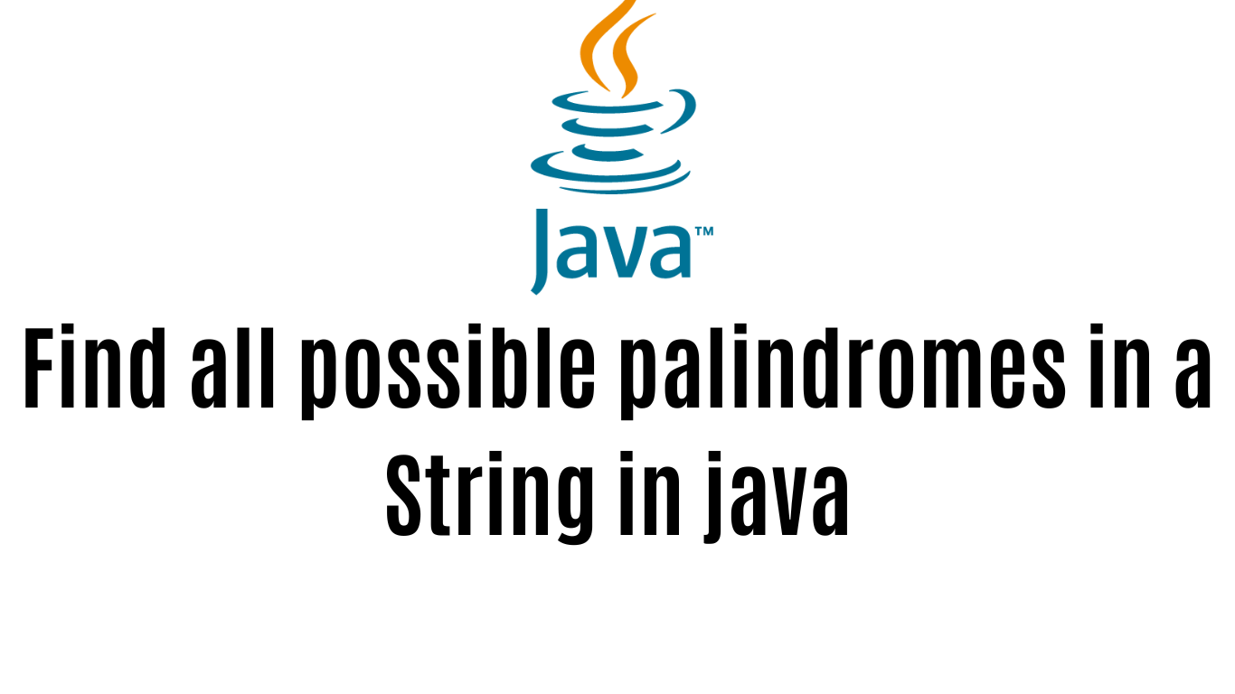 Find All Possible Palindromes In A String In Java